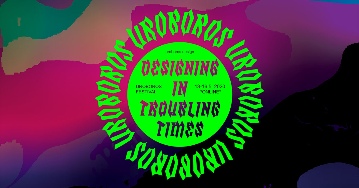 Uroboros design-art festival - May 13 – 16 2020 ONLINE [time zone: CEST]